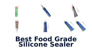 BEST Food Grade Silicone Sealers: Top 10 Picks