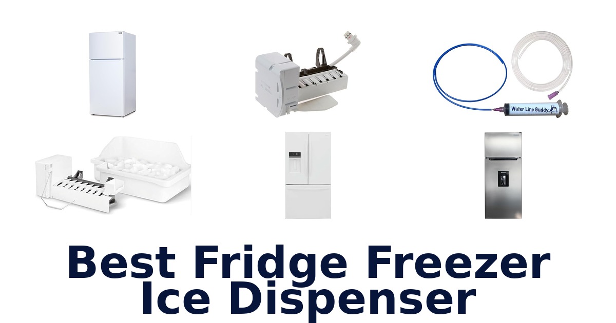 BEST Fridge Freezer Ice Dispensers: Top 10 Picks