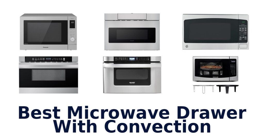 BEST Microwave Drawer With Convection: Top 10 Picks!